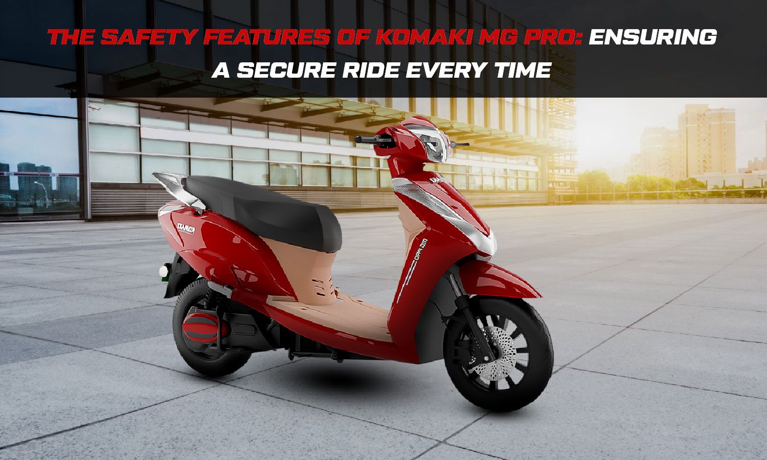4 Unique Safety Features of Komaki MG Pro for Secure Rides